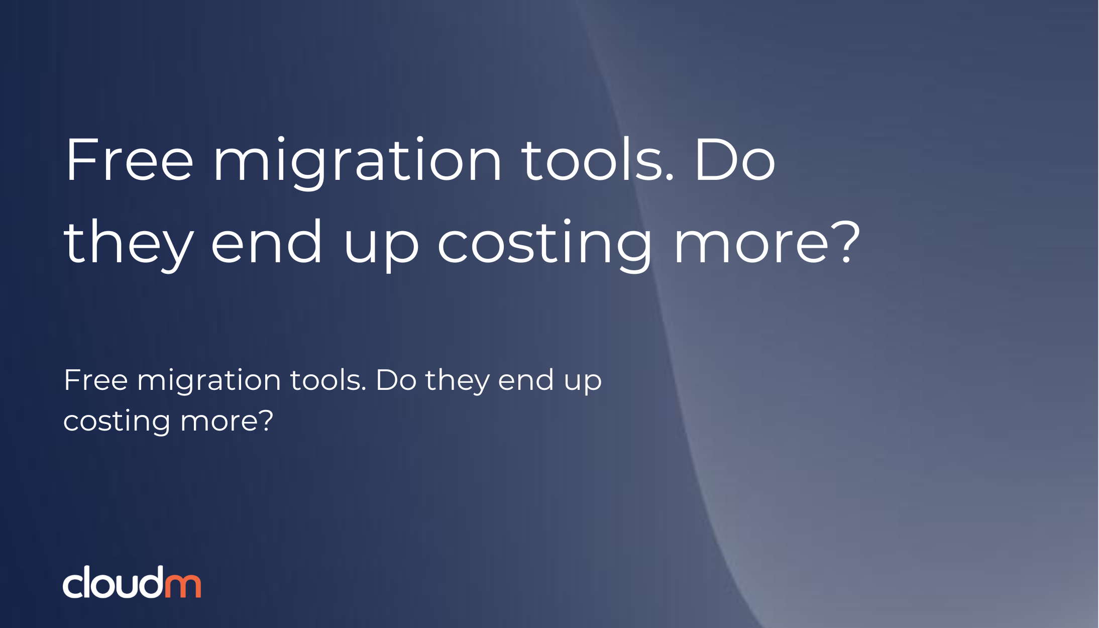Free migration tools cost more - CloudM