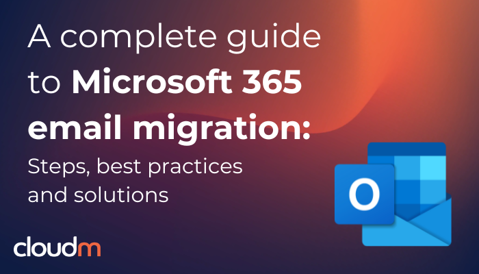 Migrate email to Microsoft 365: Complete Guide | CloudM
